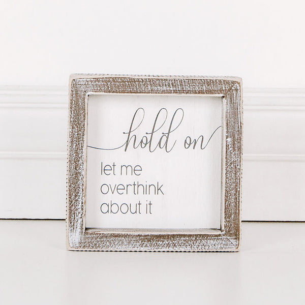 Hold On Let Me Overthink About It Wood Framed Sign – The Bugs Ear